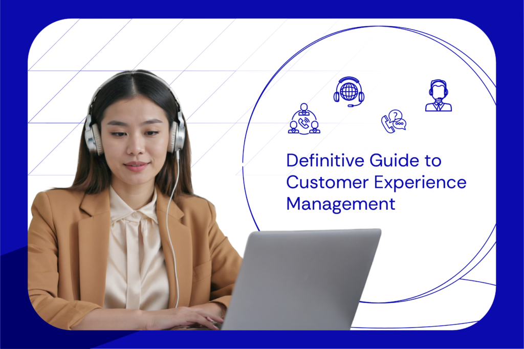 Learn to Boost Business Growth Through Strong Customer Experience Management (CXM)