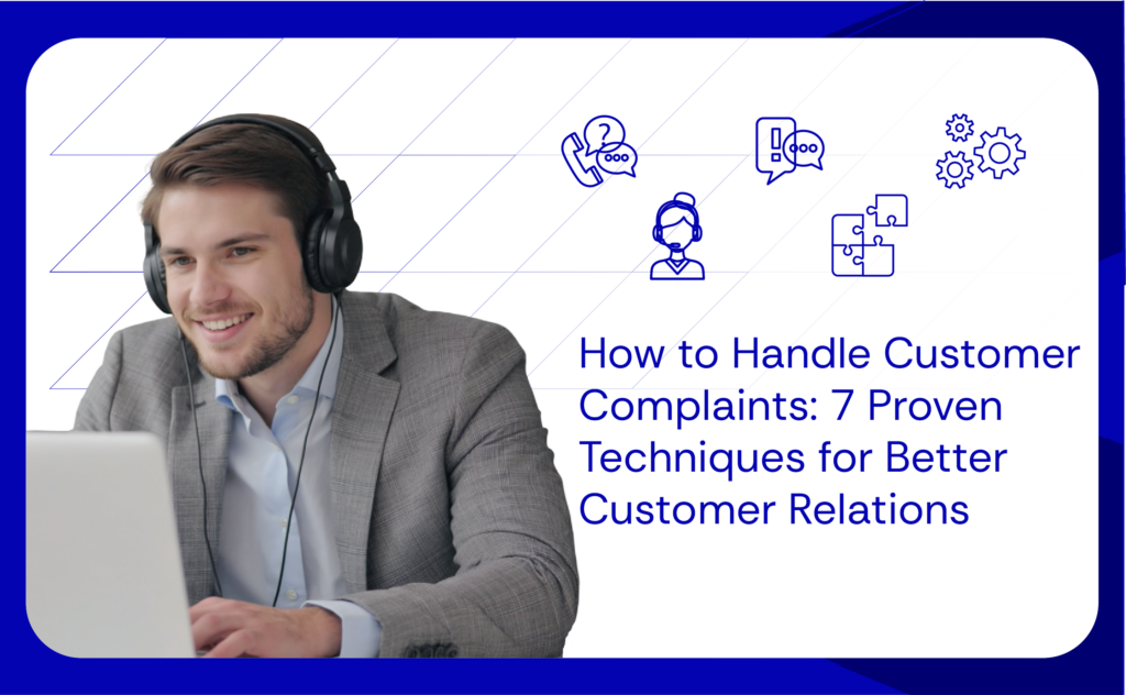 7 Techniques to Handle Customer Complaints and Improve Relations