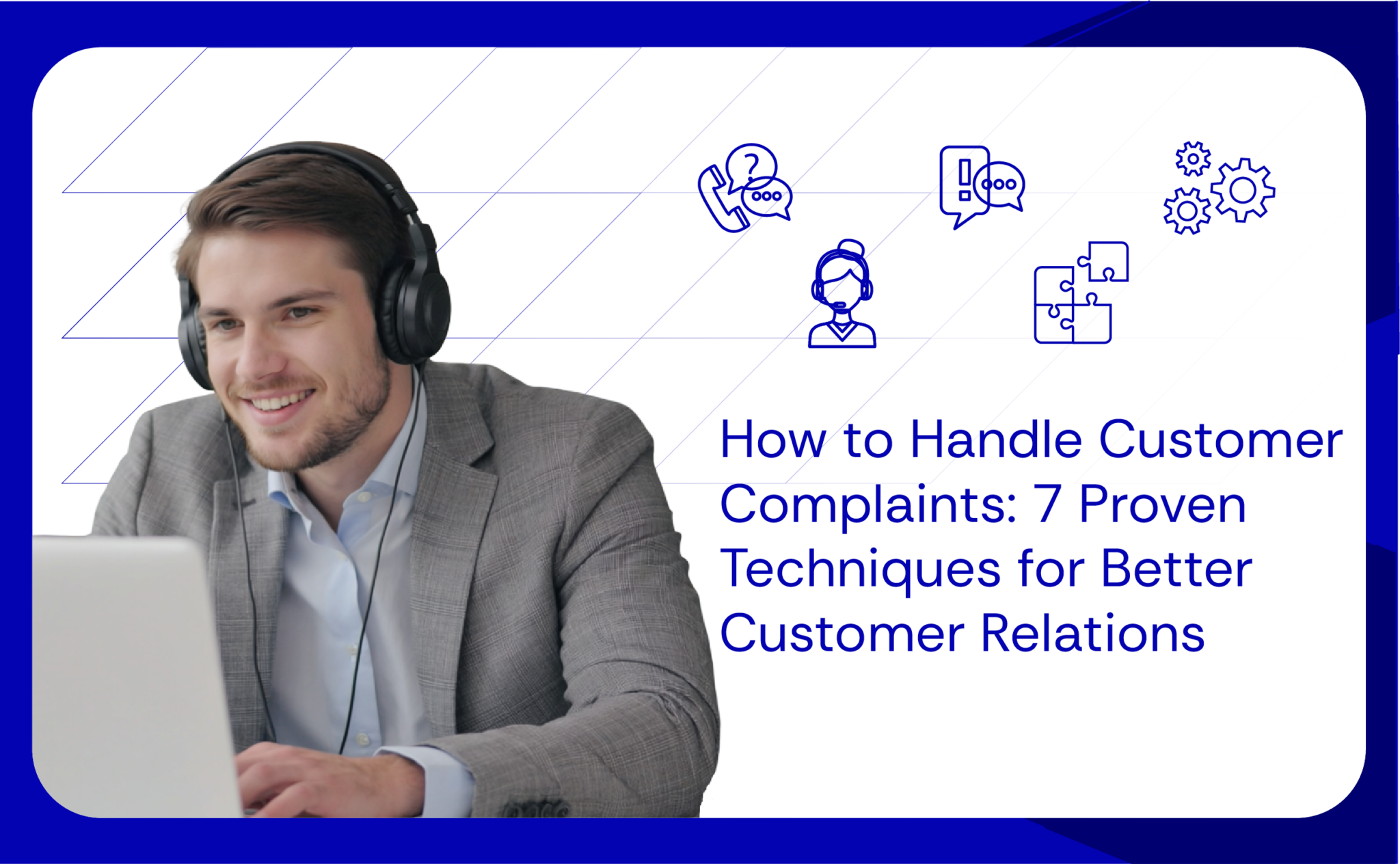 7 Techniques to Handle Customer Complaints and Improve Relations