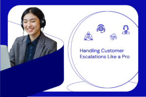 Customer Escalation Management: How to Handle Escalations Like a Pro